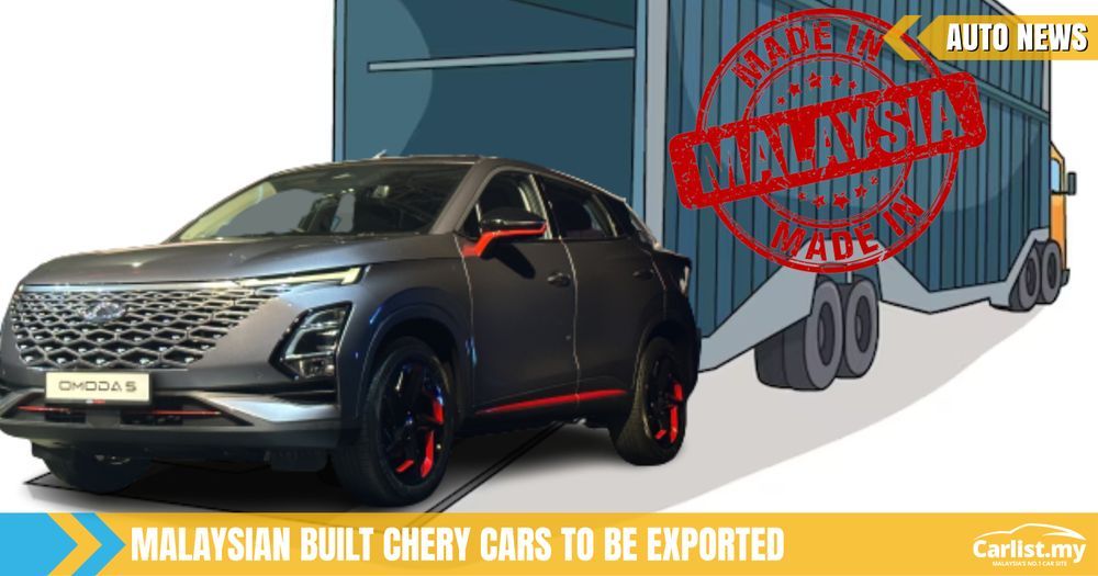 Malaysian-built Chery vehicles will be exported - 30k vehicles to be ...